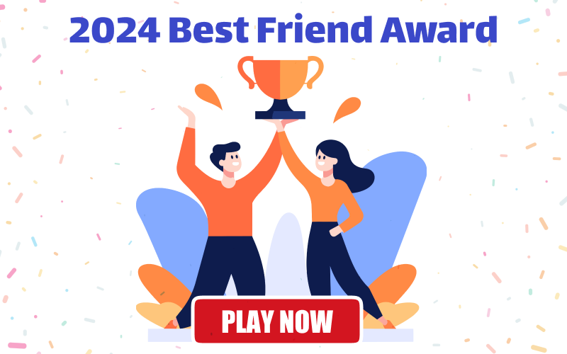 2024 Best Friend Award! Challenge your friends Now.